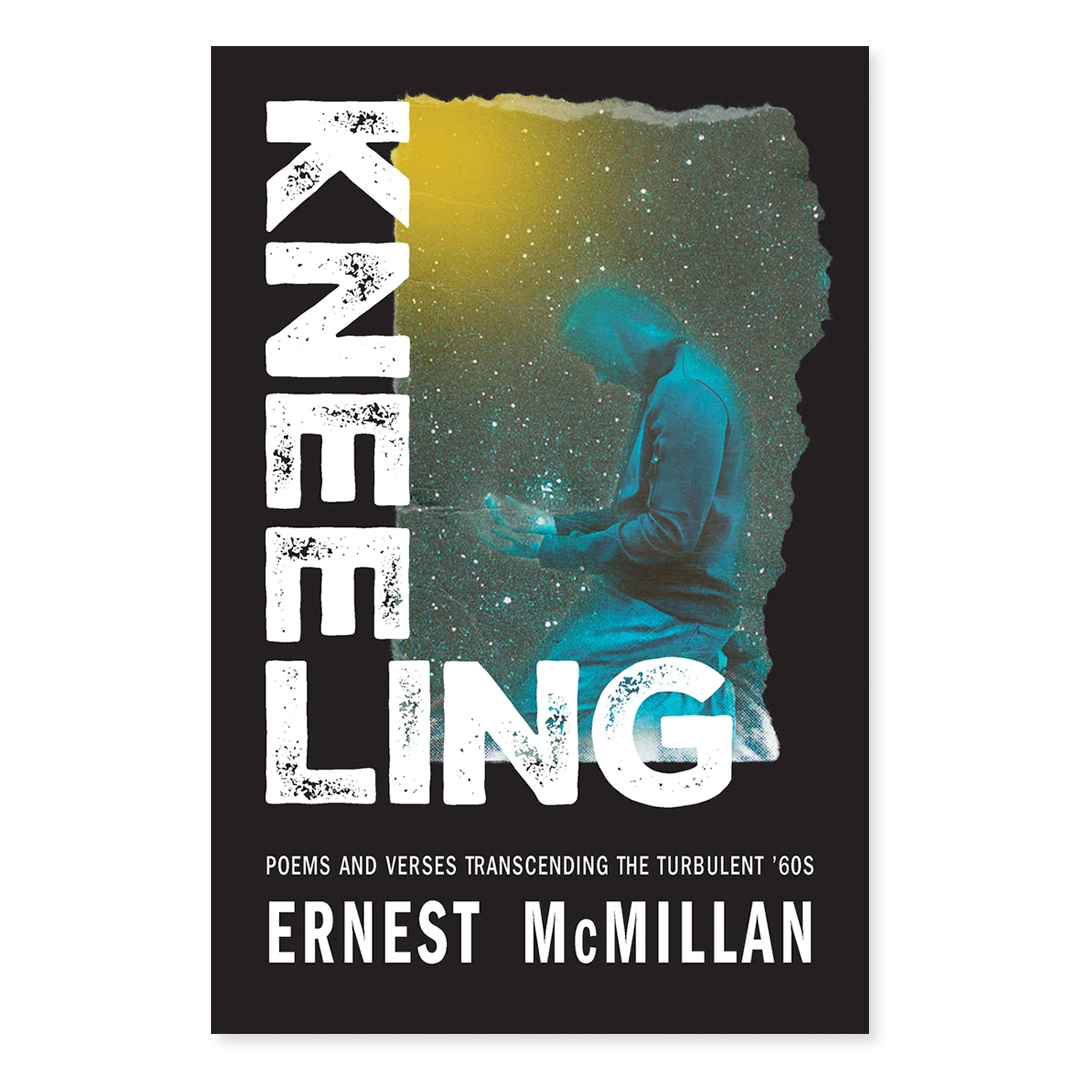 Kneeling: Poems and Verses Transcending the Turbulent ‘60s by Ernest M ...